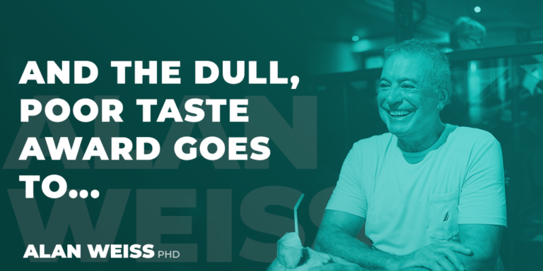 And the Dull, Poor Taste Award Goes to... - Alan Weiss, PhD
