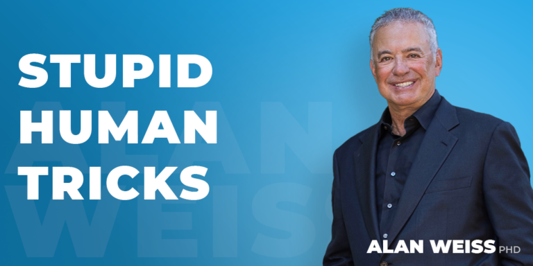 Stupid Human Tricks - Alan Weiss, PhD