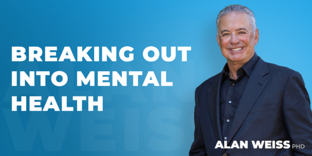 Breaking Out into Mental Health - Alan Weiss, PhD
