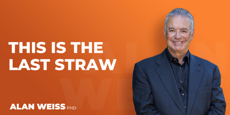 This Is The Last Straw Alan Weiss Phd