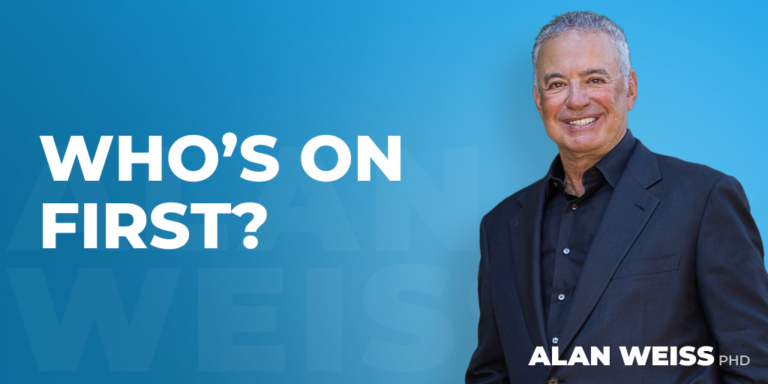 Who's on First? - Alan Weiss, PhD