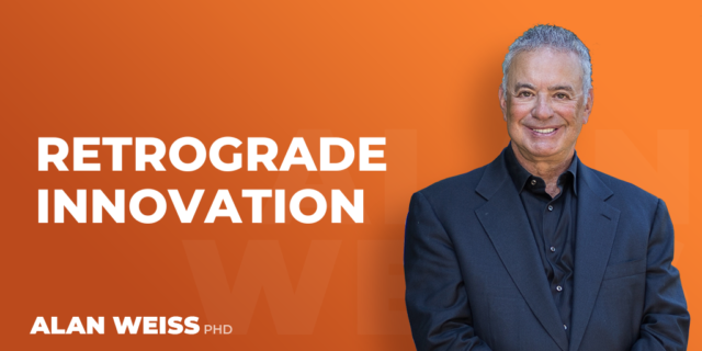 Retrograde Innovation - Alan Weiss, PhD