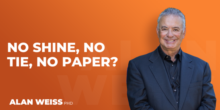No Shine, No Tie, No Paper? - Alan Weiss, PhD