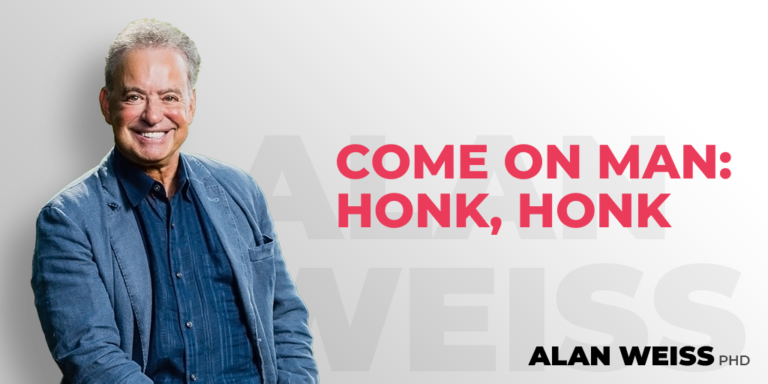 Come on Man: Honk, Honk - Alan Weiss, PhD