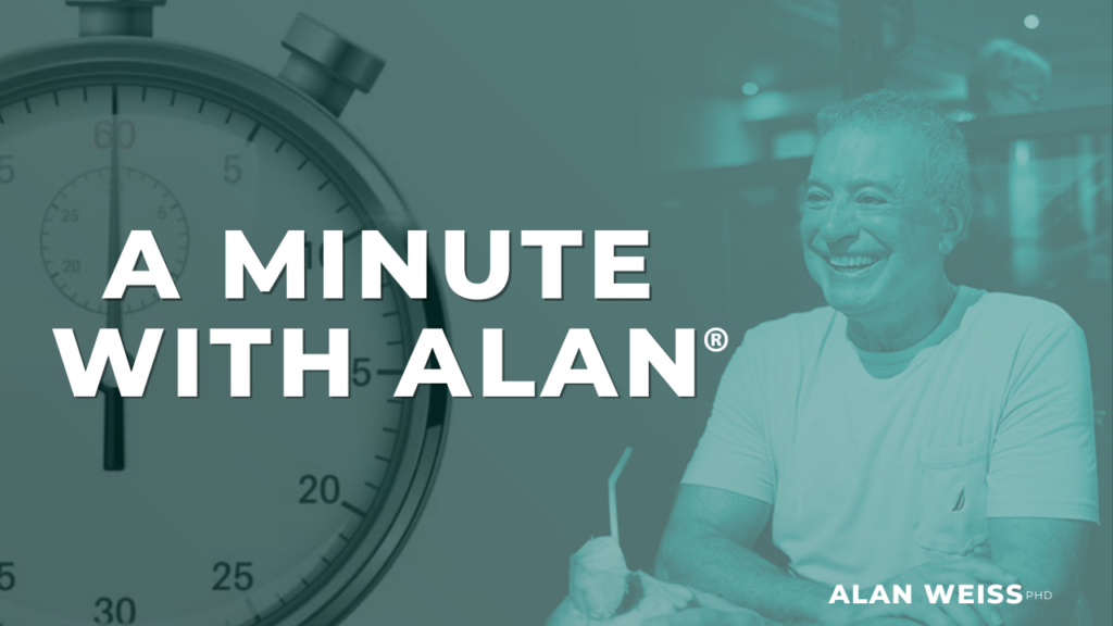 A Minute with Alan® — Additions Not Substitutions - Alan Weiss, PhD